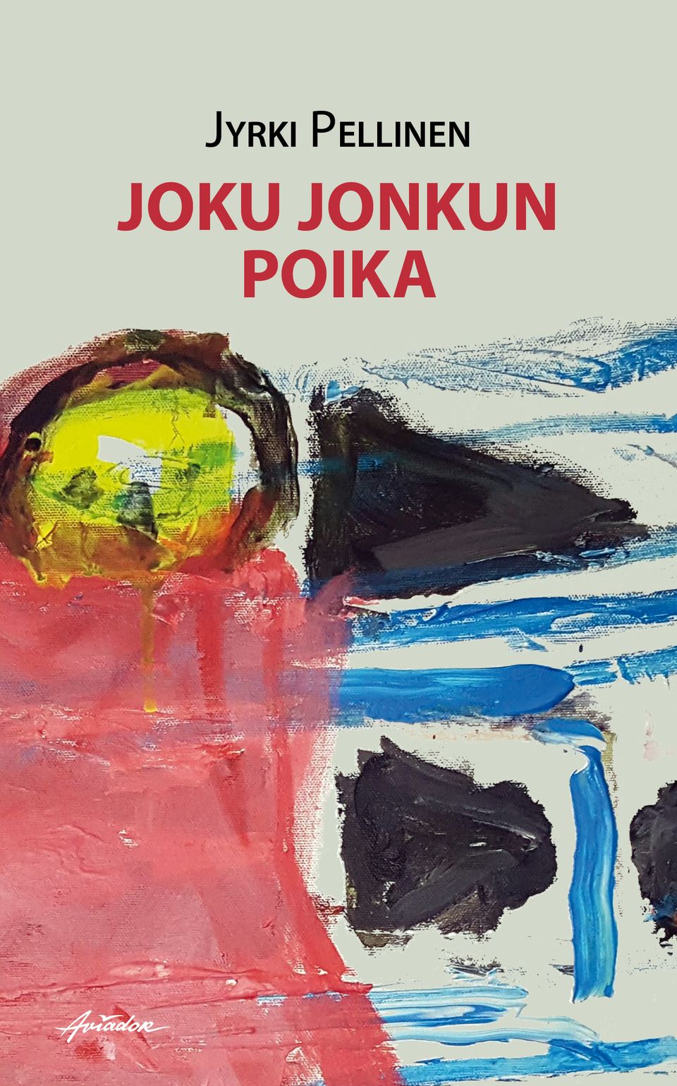 Joku jonkun poika – Jyrki Pellisen uusi runokokoelma | Aviador Kustannus